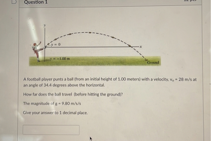 Question 1 A football player punts a ball (from an initial height of 1. ...