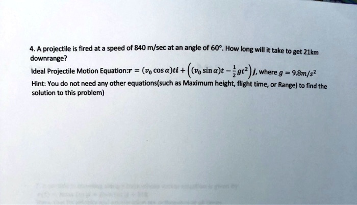 SOLVED: A projectile is fired at a speed of 840 m/sec at an angle of 609. How long ' will it ...