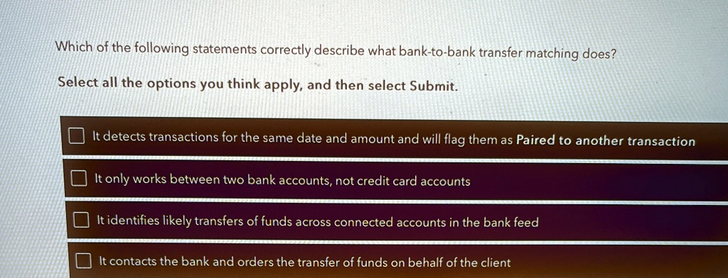 Which of the following statements correctly describe what bank-to-bank transfer matching does ...