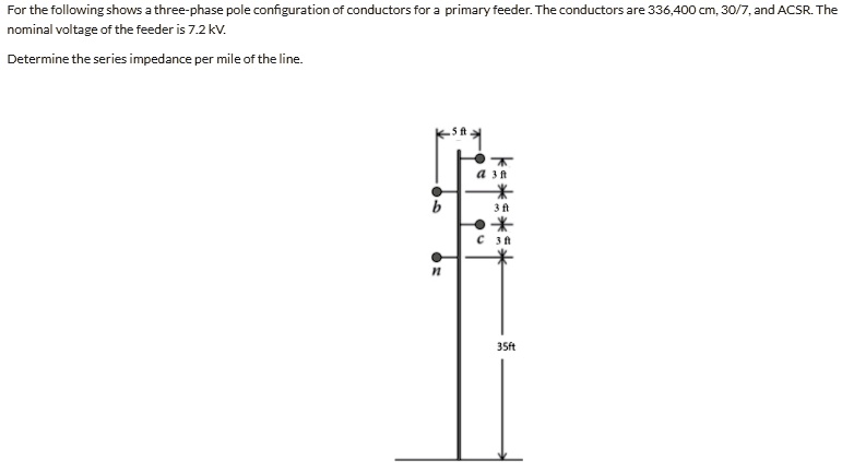 SOLVED: For the following shows a three-phase pole configuration of conductors for a primary ...