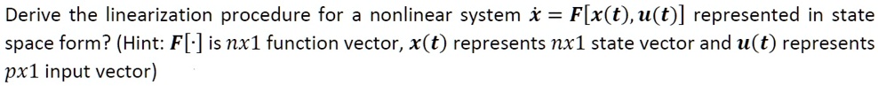 SOLVED: Derive the linearization procedure for a nonlinear system i = F ...