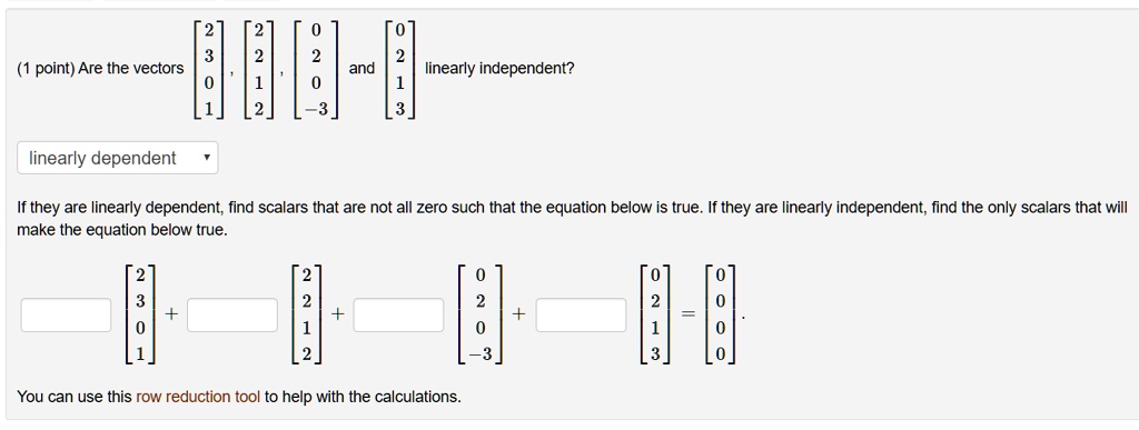 SOLVED: point) Are the vectors and linearly independent? linearly ... SOLVED: point) Are the vectors and linearly independent? linearly ...