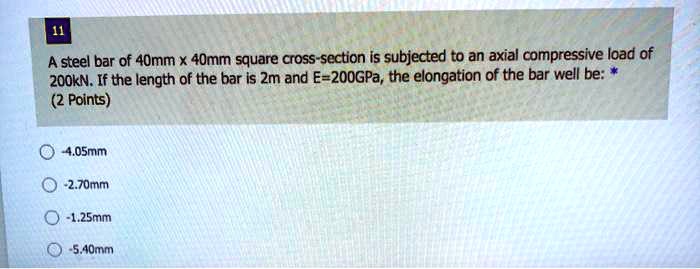 11 A steel bar of 40mm x 40mm square cross-section is subjected to an ...