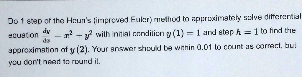 SOLVED: Do 1 step of the Heun's (improved Euler) method to approximately solve differential ...