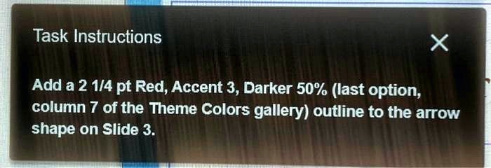 Task Instructions X Add a 2 1/4 pt Red, Accent 3, Darker 50% (last ...