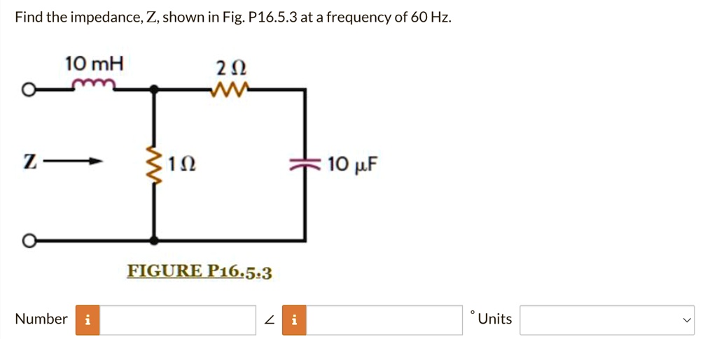 find the impedance z shown in fig p1653 at a frequency of 60 hz 10 mh 2 ...