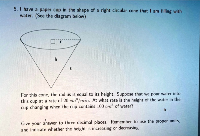 SOLVED: have paper cup in the shape of right circular cone that am ...