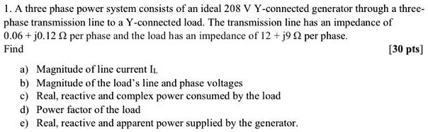 SOLVED: A three-phase power system consists of an ideal 208 V Y ...
