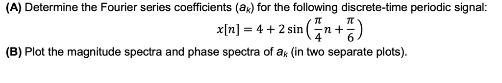 (A) Determine the Fourier series coefficients (ak) for the following discrete-time periodic ...