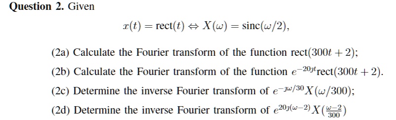 SOLVED: (2d) Determine the inverse Fourier transform of e^(20(ω-2))X((ω ...