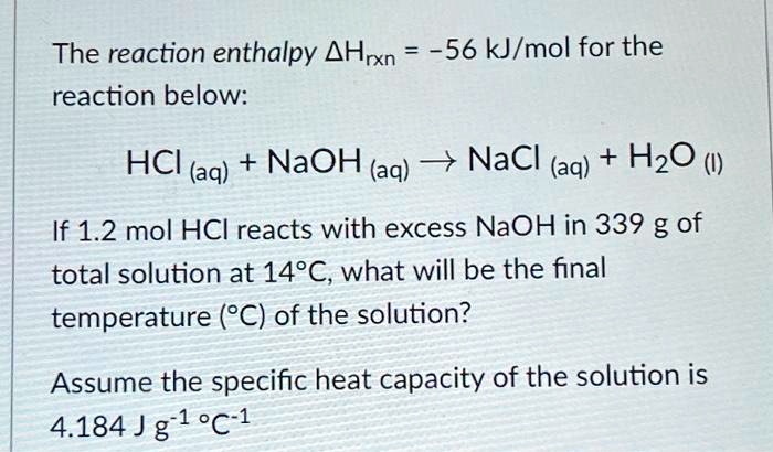 SOLVED: The reaction enthalpy Î”Hrxn is -56 kJ/mol for the reaction below: HCl (aq) + NaOH (aq ...