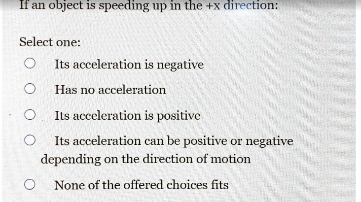 SOLVED: If an object iS speeding Up in the +X direction: Select one ...