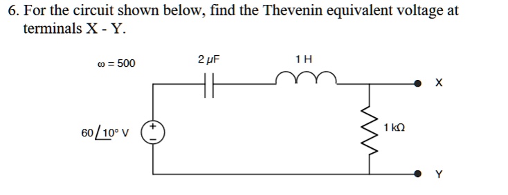 6. For the circuit shown below, find the Thevenin equivalent voltage at terminals X - Y. ? = 500 ...