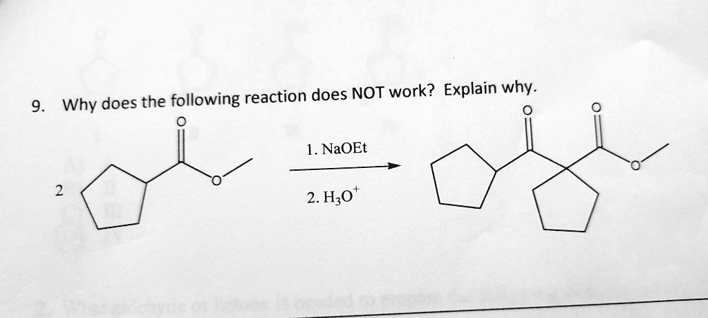 SOLVED: the following reaction does NOT work? Explain why: 9 Why does 1. NaOEt 2. Hyo