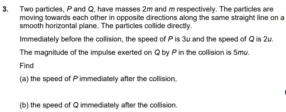 [GET ANSWER] two particles p and q have masses 2m and m respectively the particles are moving ...