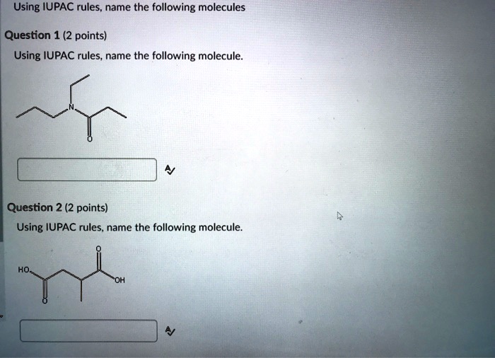 SOLVED: Using IUPAC rules; name the following molecules Question 1 (2 ... SOLVED: Using IUPAC rules; name the following molecules Question 1 (2 ...