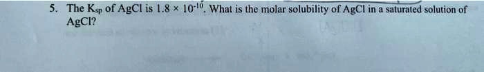 SOLVED: The Kp of AgCl is 1.8 * 10^-16. What is the molar solubility of ...