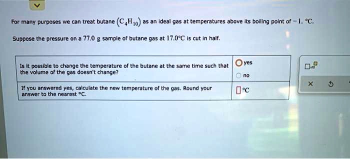 for many purposes we can treat butane cho as a ideal gas at ...