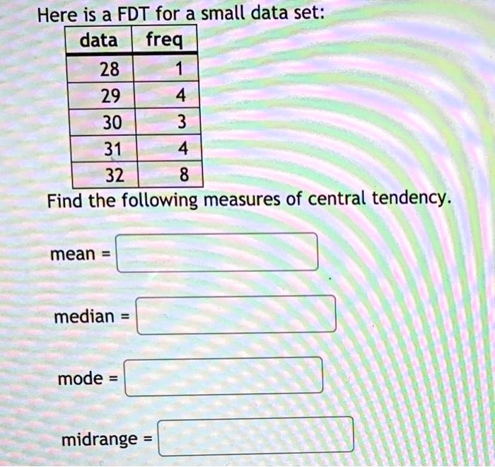 SOLVED: Here is a FDT for a small data set: data freq 28 29 4 30 3 31 32 8 Find the following ...