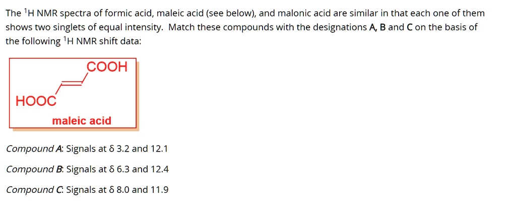 SOLVED: The IH NMR spectra of formic acid, maleic acid (see below), and ...