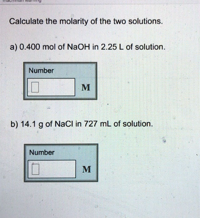 SOLVED: Calculate the molarity of the two solutions a) 0.400 mol of NaOH in 2.25 L of solution ...