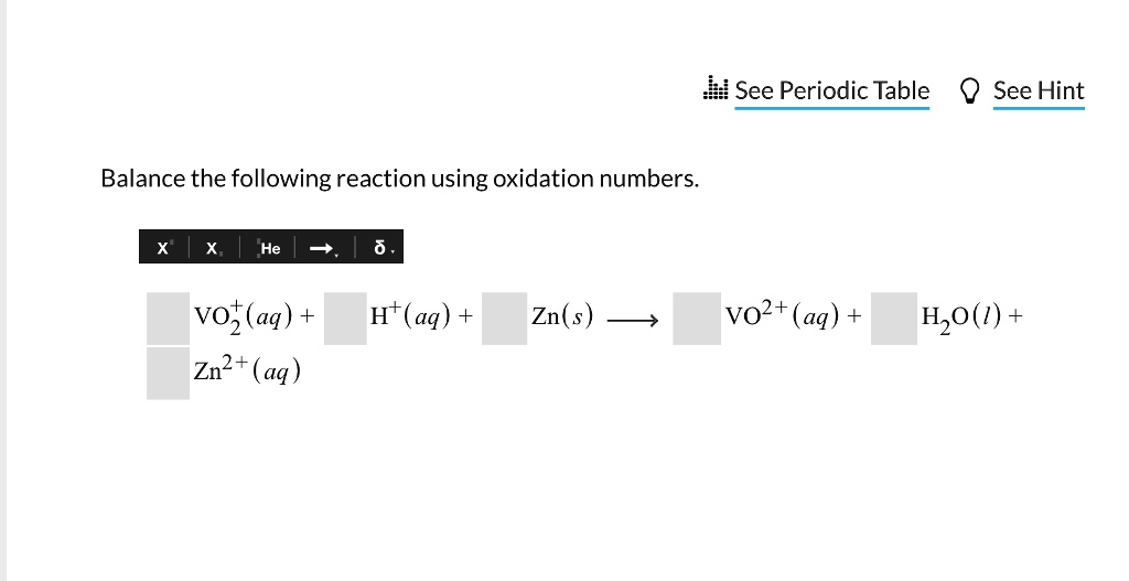 SOLVED: Text: # See Periodic Table See Hint Balance the following reaction using oxidation ...