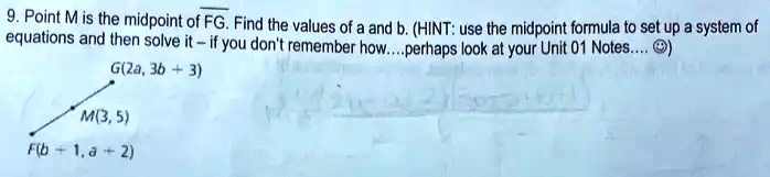 SOLVED: 9 Point Mis the midpoint of FG. Find the values of a and b ...