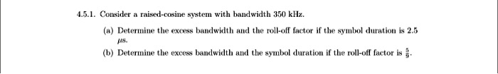 SOLVED: 4.5.1. Consider a raised-cosine system with bandwidth 350 kHz ...