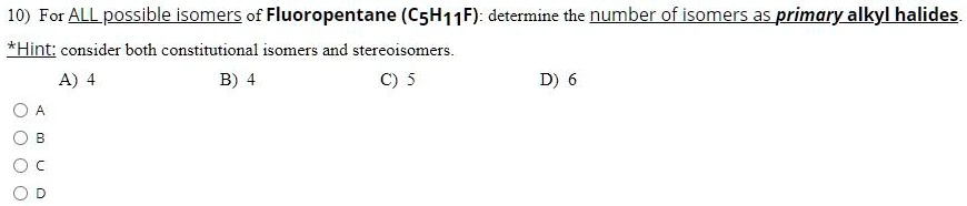 SOLVED: 10) For all possible isomers of Fluoropentane (C5H11F ...