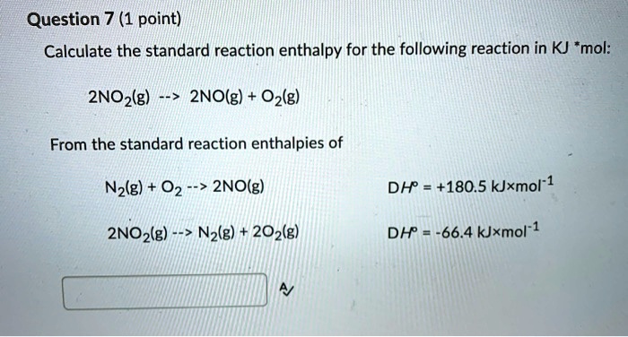 question 7 1 point calculate the standard reaction enthalpy for the following reaction in kj mol ...