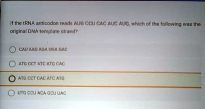 [GET ANSWER] if the trna anticodon reads aug ccu cac auc alg ntch ofthe ...