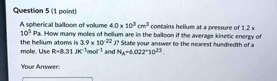 Question 5 1 point a spherical balloon of volume 40 x 103 cm...