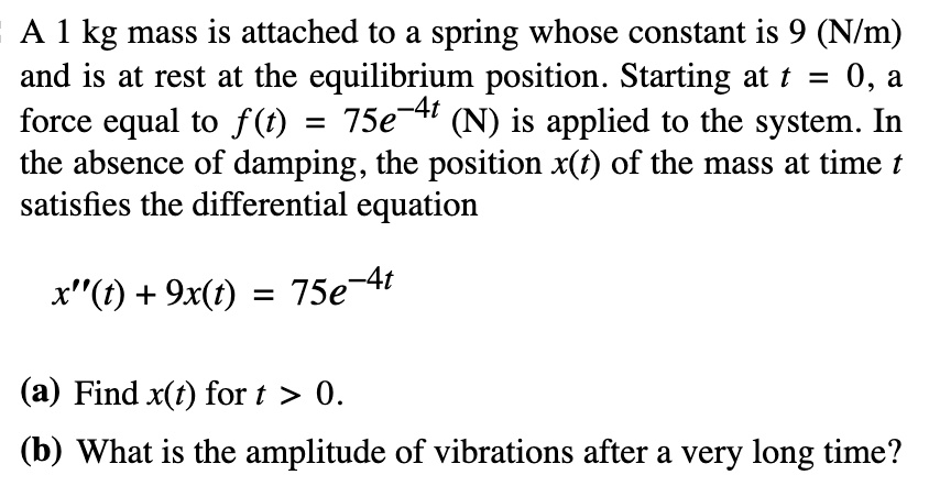 SOLVED: A 1 kg mass is attached to a spring whose constant is 9 (Nlm ...
