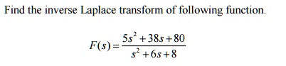 SOLVED: Find the inverse Laplace transform of the following function: 5s + 38s + 80 F(s) = s^2 ...