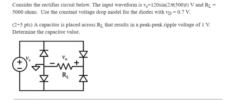 SOLVED: Consider the rectifier circuit below. The input waveform is vs = 120sin(2(500t)) V and ...
