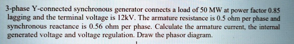 SOLVED: A 3-phase Y-connected synchronous generator is connected to a load of 50 MW at a power ...