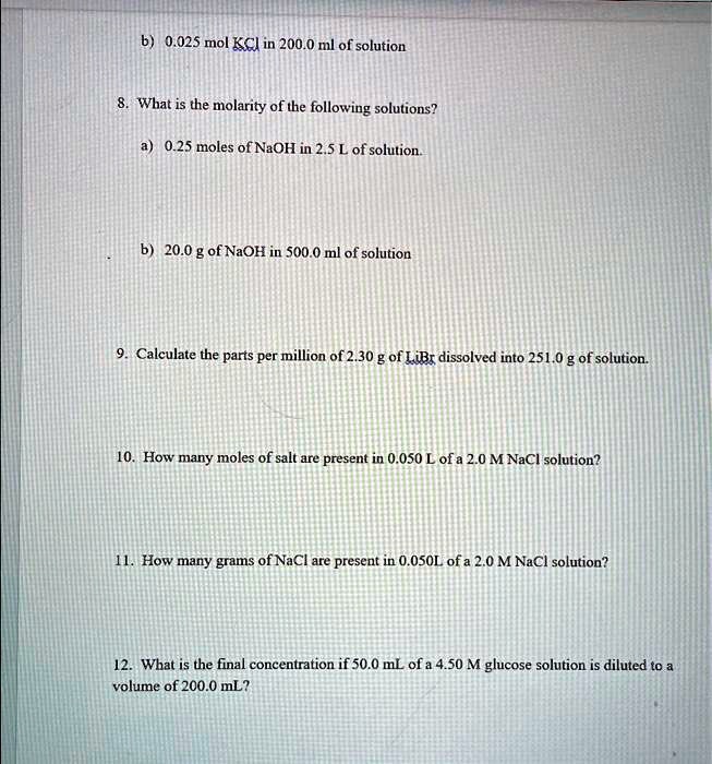 b) 0.025 mol KCl in 200.0 ml of solution 8. What is the molarity of the following solutions? a ...