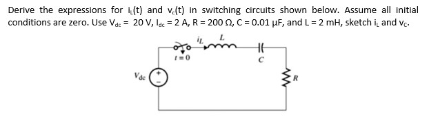 Derive the expressions for iL(t) and vc(t) in switching circuits shown ...
