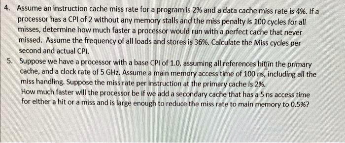 4. Assume an instruction cache miss rate for a program is 2% and a data ...