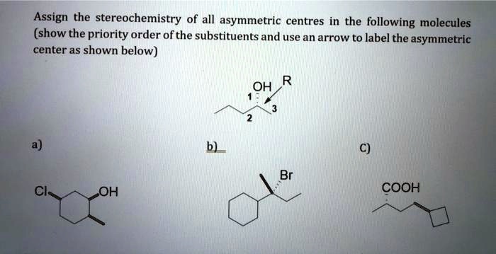 SOLVED: Assign the stereochemistry of all asymmetric centres in the ...