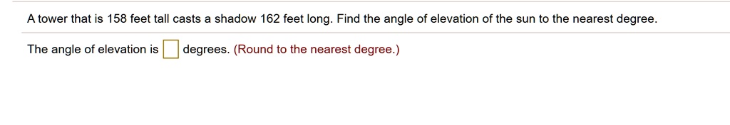 SOLVED: A tower that is 158 feet tall casts a shadow 162 feet long ...
