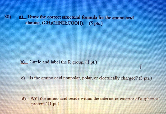 30 draw the correct structural formula for the amino acid alanine ...