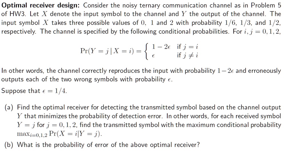 SOLVED: Optimal receiver design: Consider the noisy ternary communication channel as in Problem ...