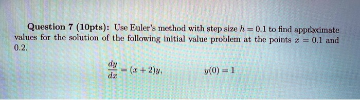 SOLVED: Use Euler's method with step size h = 0.1 to find approximate values for the solution of ...