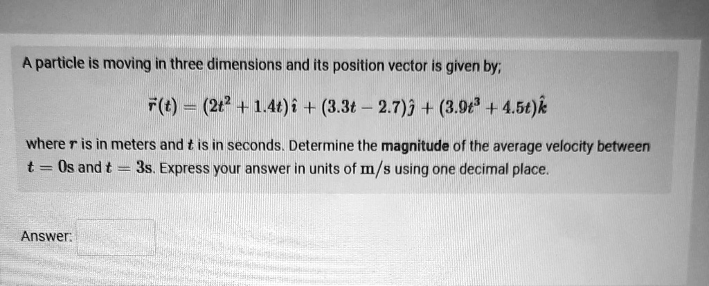 SOLVED: A particle is moving in three dimensions and its position vector is given by 214t+3.3t-2 ...