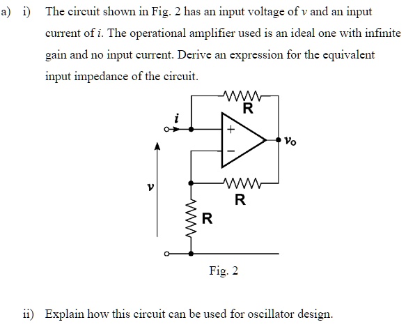 SOLVED: a) 1 The circuit shown in Fig. 2 has an input voltage of v and an input current of i ...