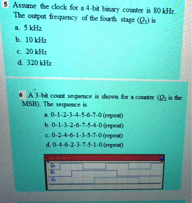 5. Assume the clock for a 4-bit binary counter is 80 kHz. The output frequency of the fourth ...