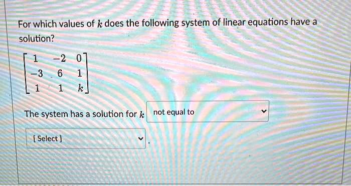 for which values of k does the following system of linear equations have a solution the system ...