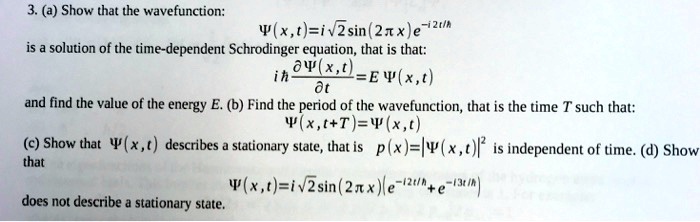 3. (a) Show that the wavefunction: ?(x,t) = i?2sin(2?x)e^(-i2?t/h) is a solution of the time ...
