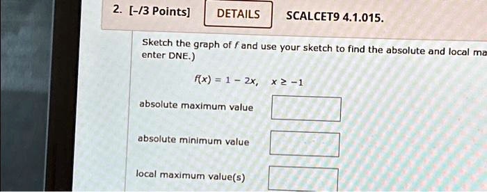 SOLVED: 2. [-/3 Points] DETAILS Sketch the graph of f and use your ...